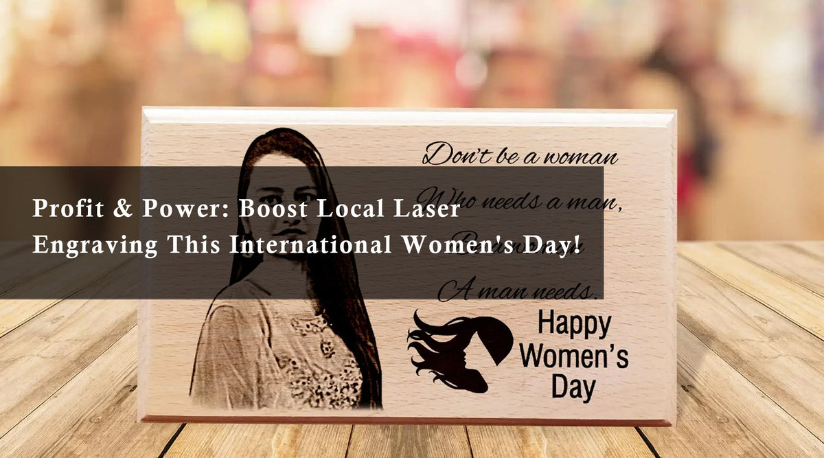 Profit & Power: Boost Local Laser Engraving This International Women's — Monport ca