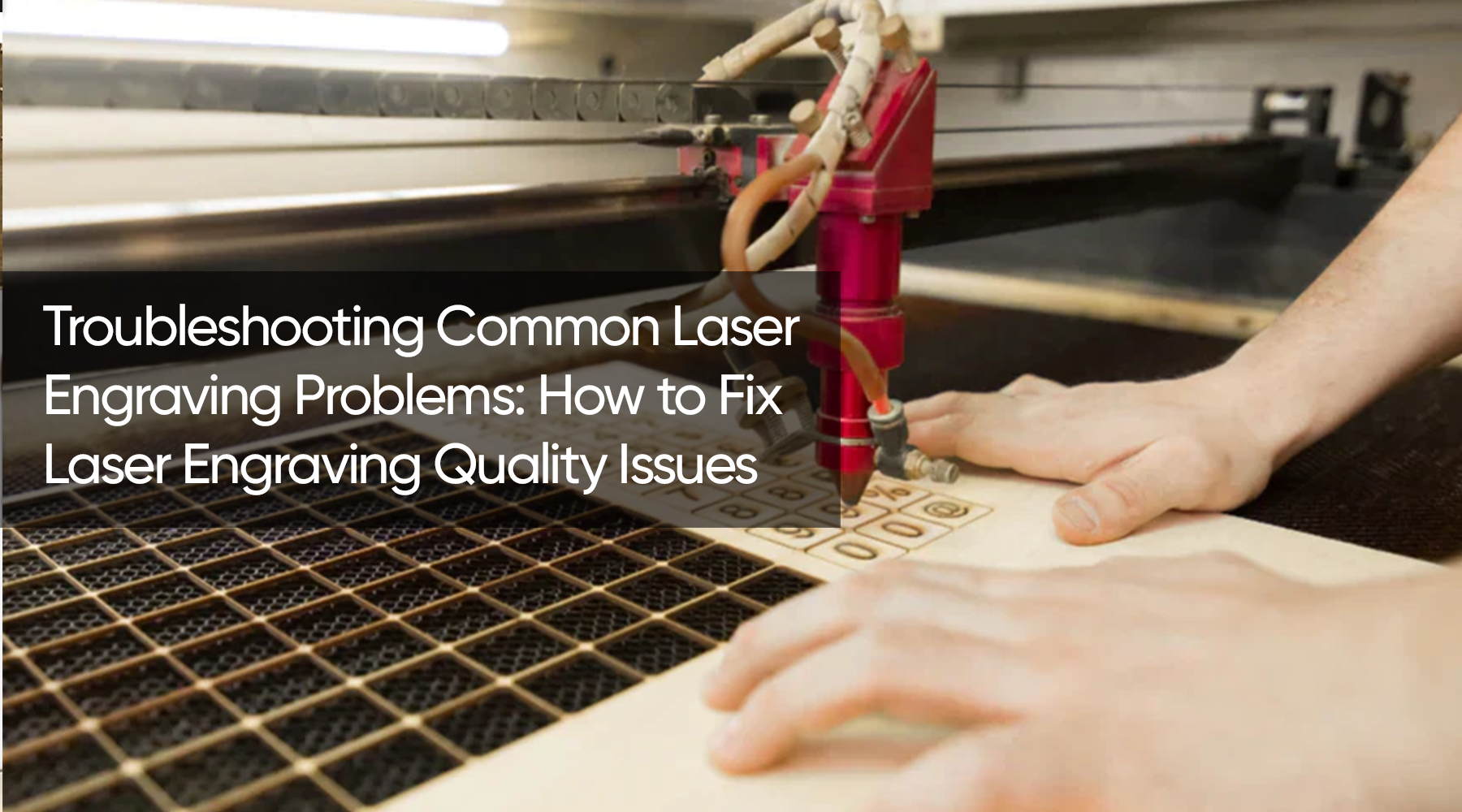 Troubleshooting Common Laser Engraving Problems: How to Fix Laser Engr ...